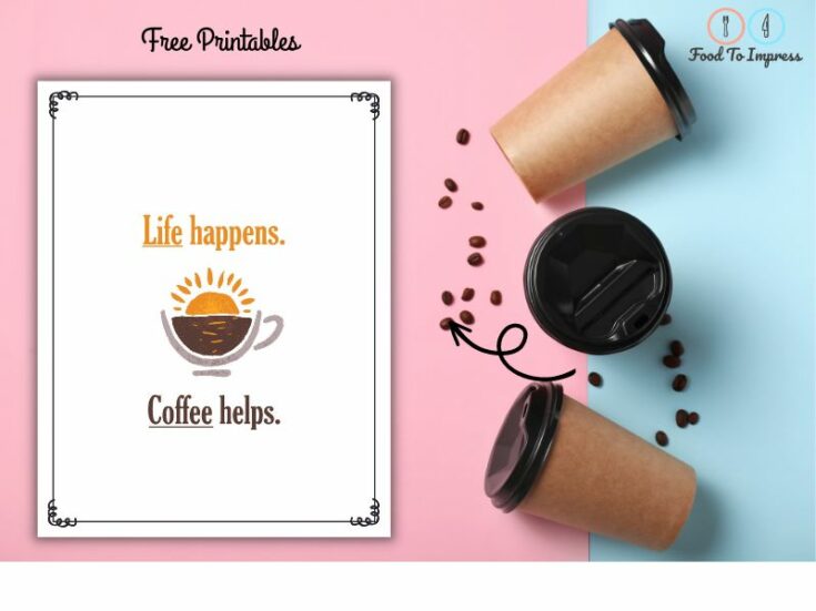 Life Happens Coffee Helps - Free Printable - Food To Impress
