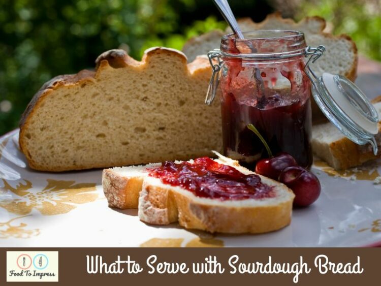 What to Serve with Sourdough Bread: Tasty Ideas & Suggestions - Food To ...